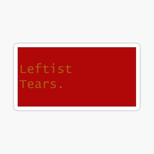 Leftist Tears Gifts & Merchandise | Redbubble