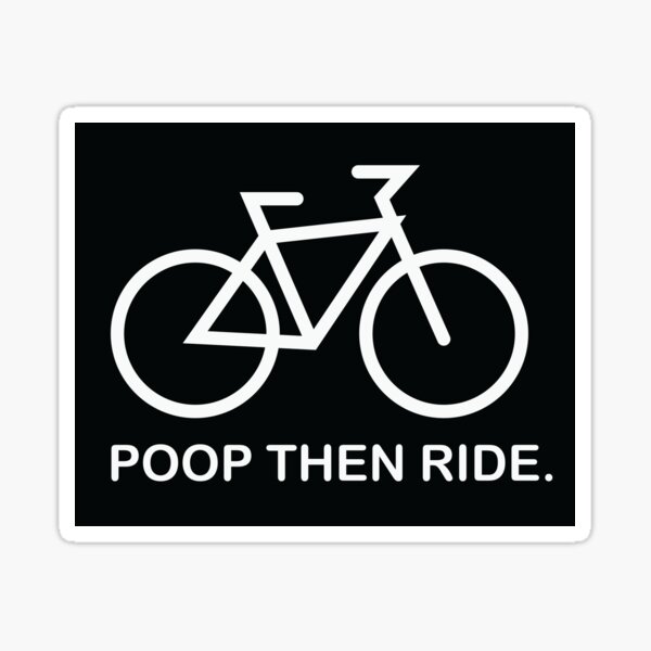 "Poop Then Ride - Cycling" Sticker for Sale by yelly123 | Redbubble