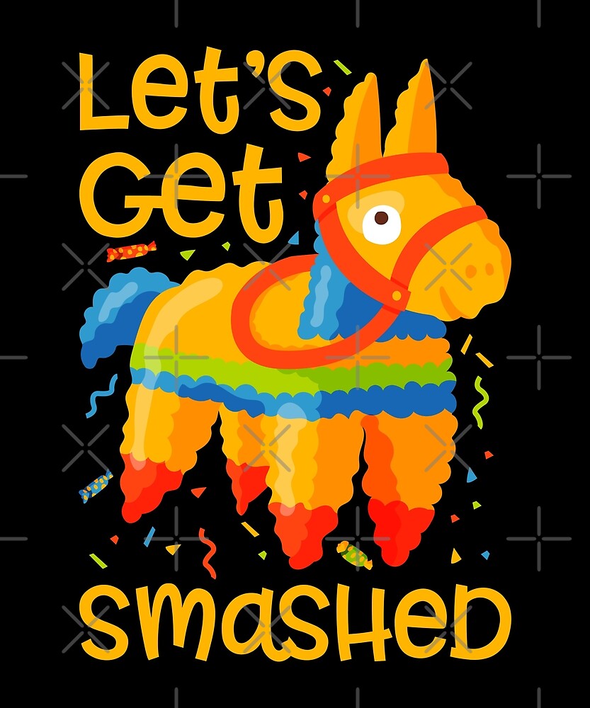 "Let's Get Smashed Funny Pinata" by TeeVision | Redbubble