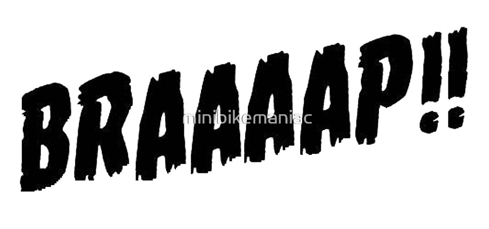 "BRAAAAP!!" by minibikemaniac | Redbubble