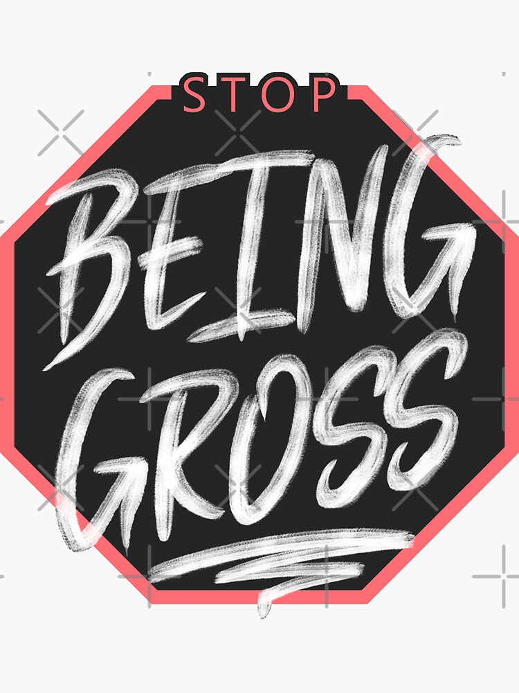 "Stop Being Gross" Sticker by 90sOE | Redbubble