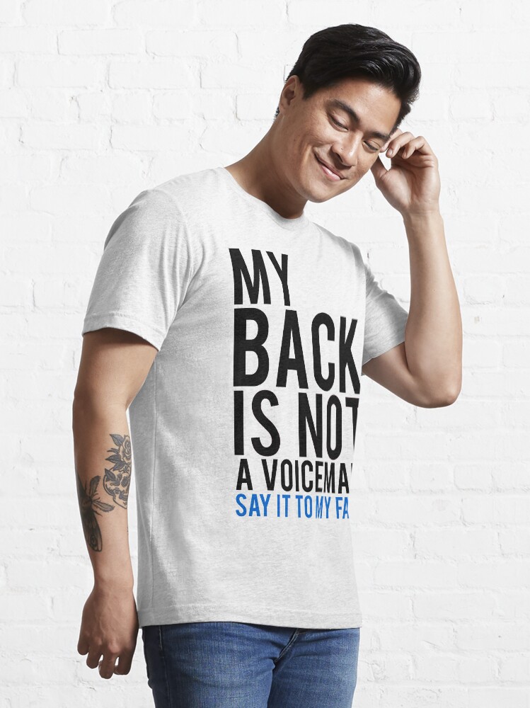 "My Back Is Not A Voicemail Say It To My Face" T-shirt for Sale by ...