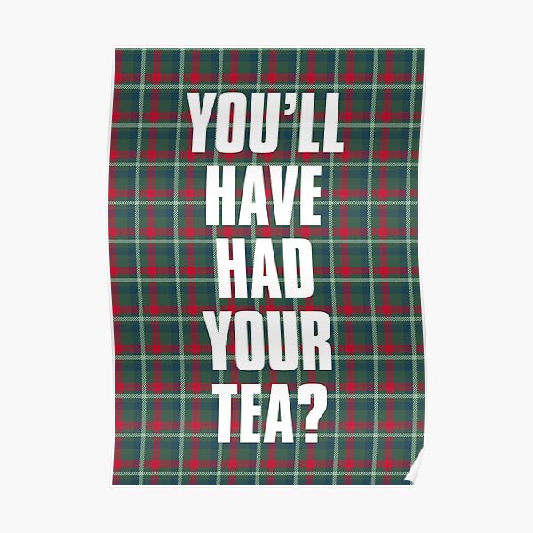 "You'll Have Had Your Tea?" Poster by ChrisOrton | Redbubble