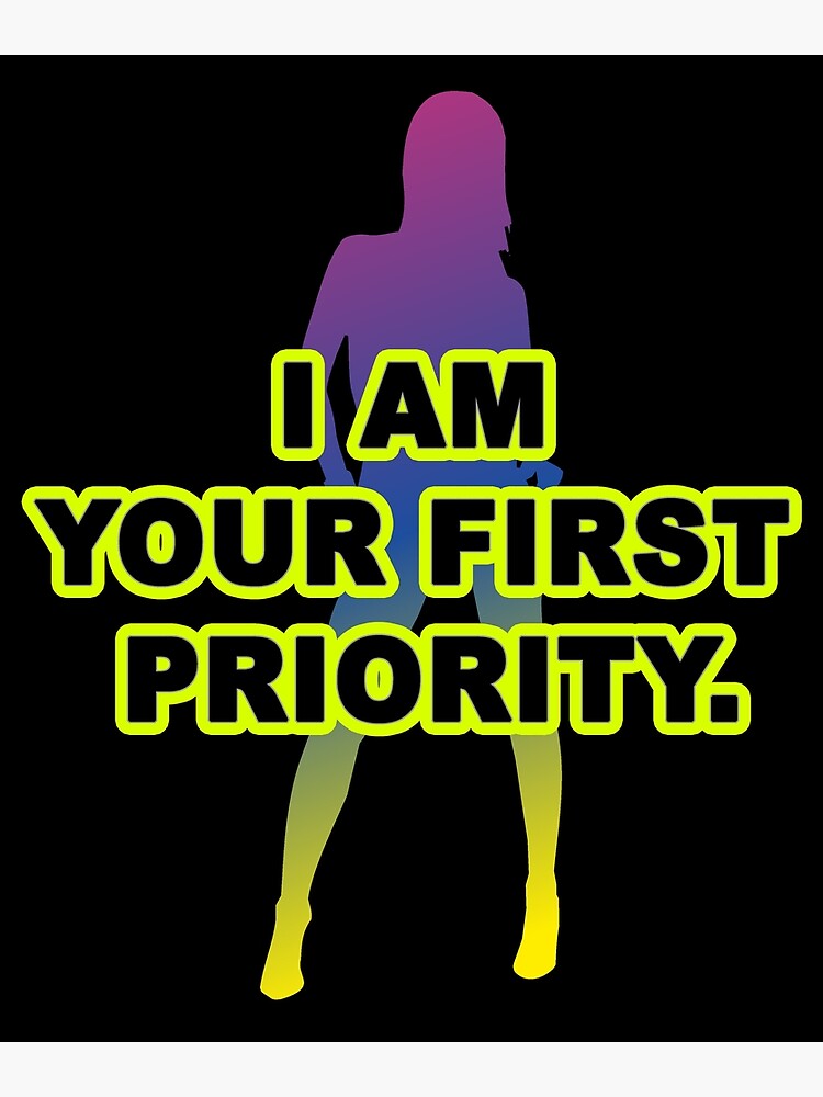 "I am your first priority T Shirt" Poster von FT-Desings | Redbubble