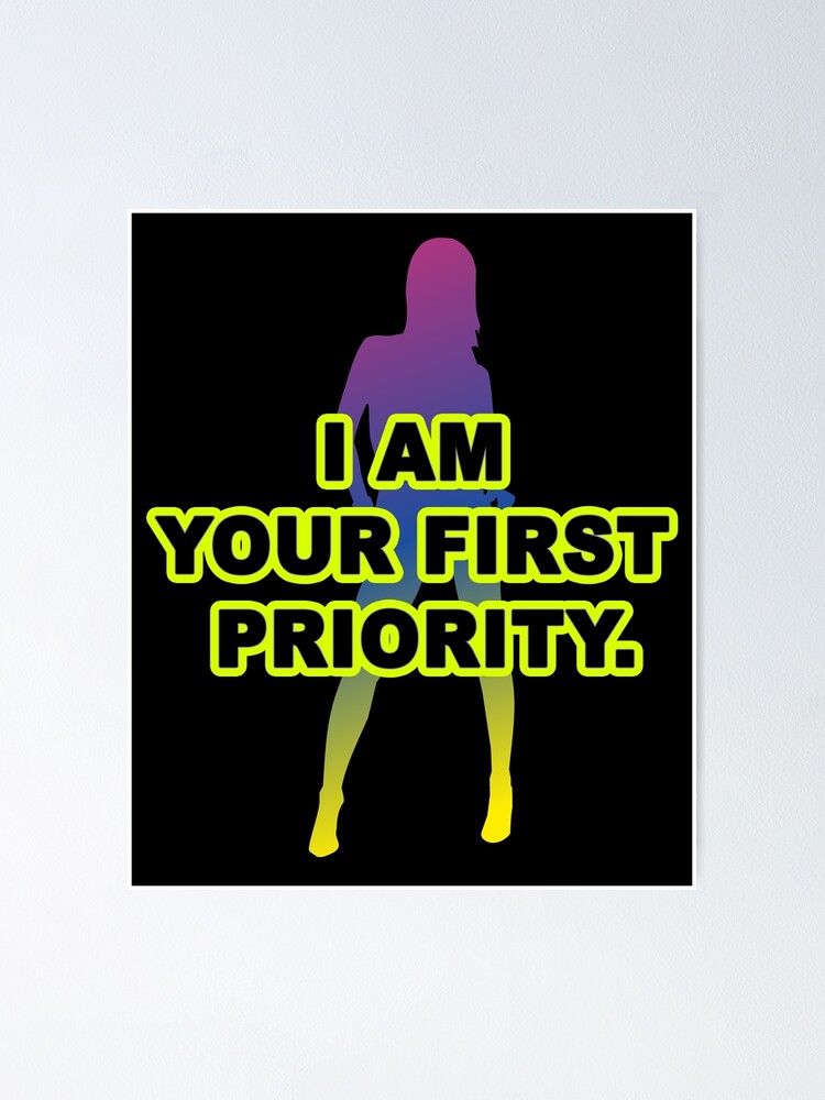"I am your first priority T Shirt" Poster von FT-Desings | Redbubble
