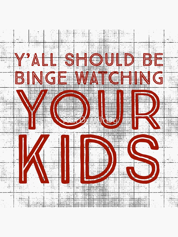 "Y’all should be binge watching your kids" Sticker for Sale by ...