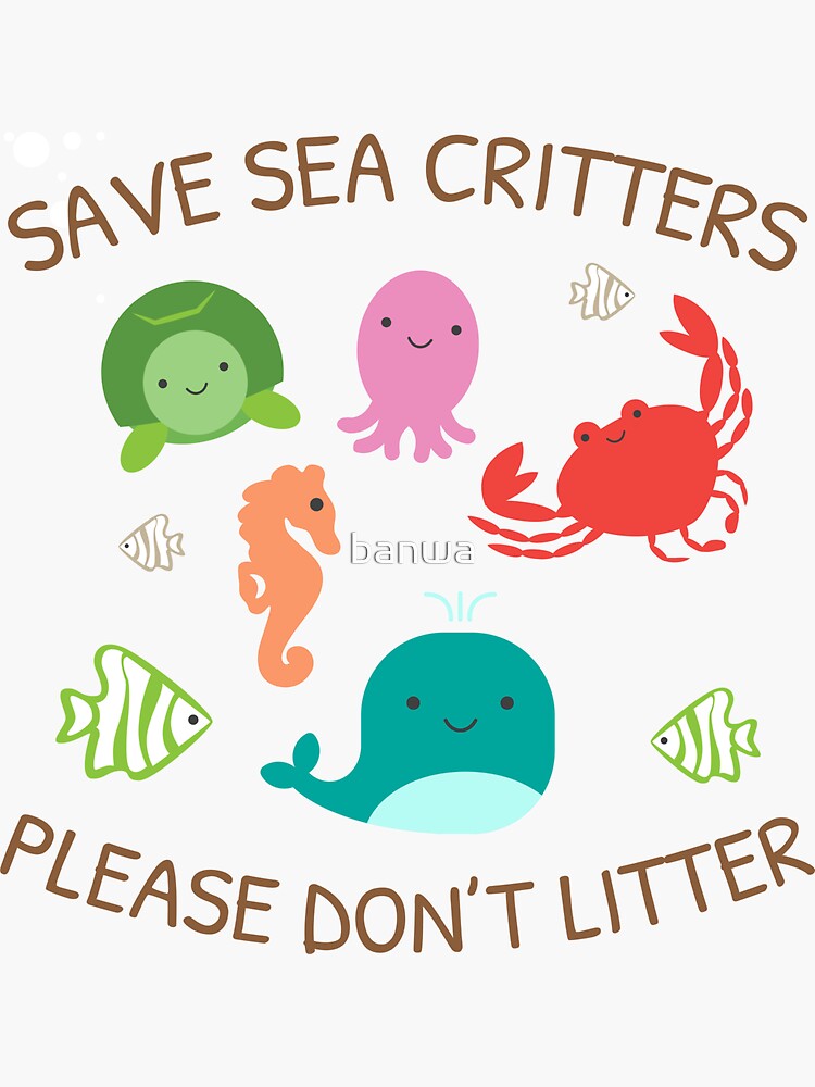 "Save Sea Critters Please Don't Litter Environmental print" Sticker by ...