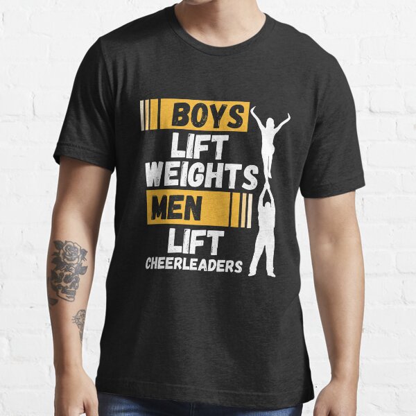"Boys Lift Weights Men Lift Cheerleaders" T-shirt for Sale by jaygo ...