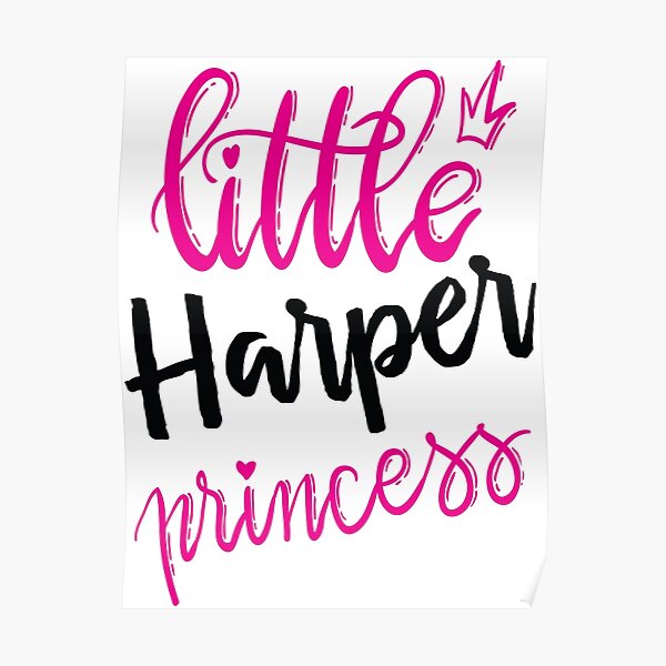 "Harper Little Harper Princess" Poster by ProjectX23 | Redbubble