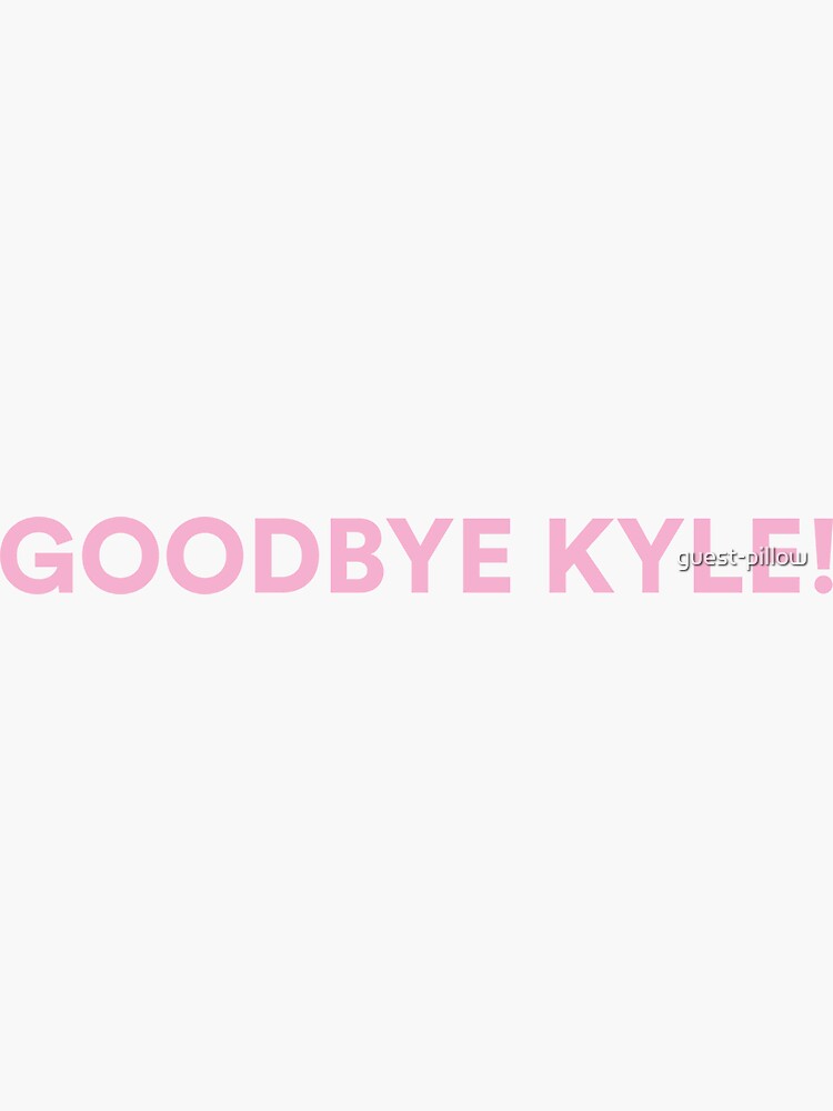 "GOODBYE KYLE! | The Real Housewives of Beverly Hills" Sticker for Sale ...
