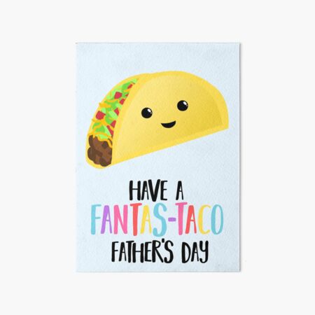 "Fathers Day - Taco - Have a fanstastaco father's day! Funny Fathers ...