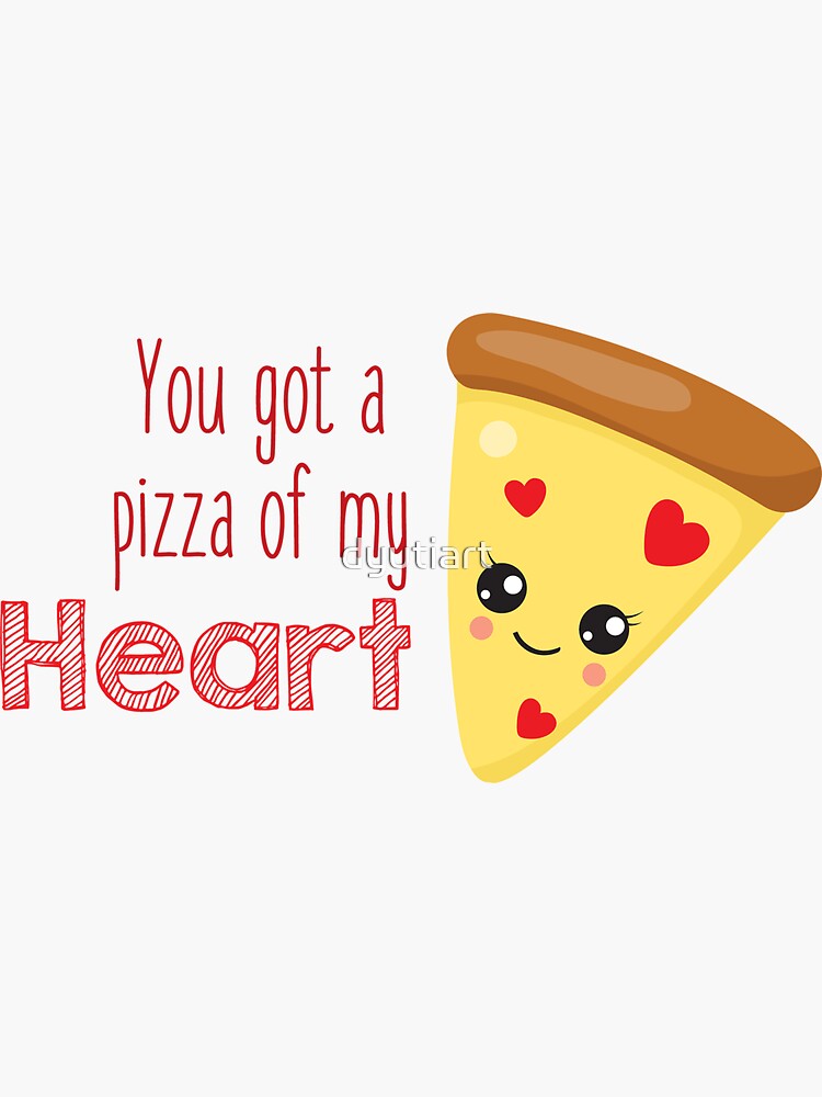 "You got a Pizza of my Heart - Pizza - Quote" Sticker by dyutiart ...