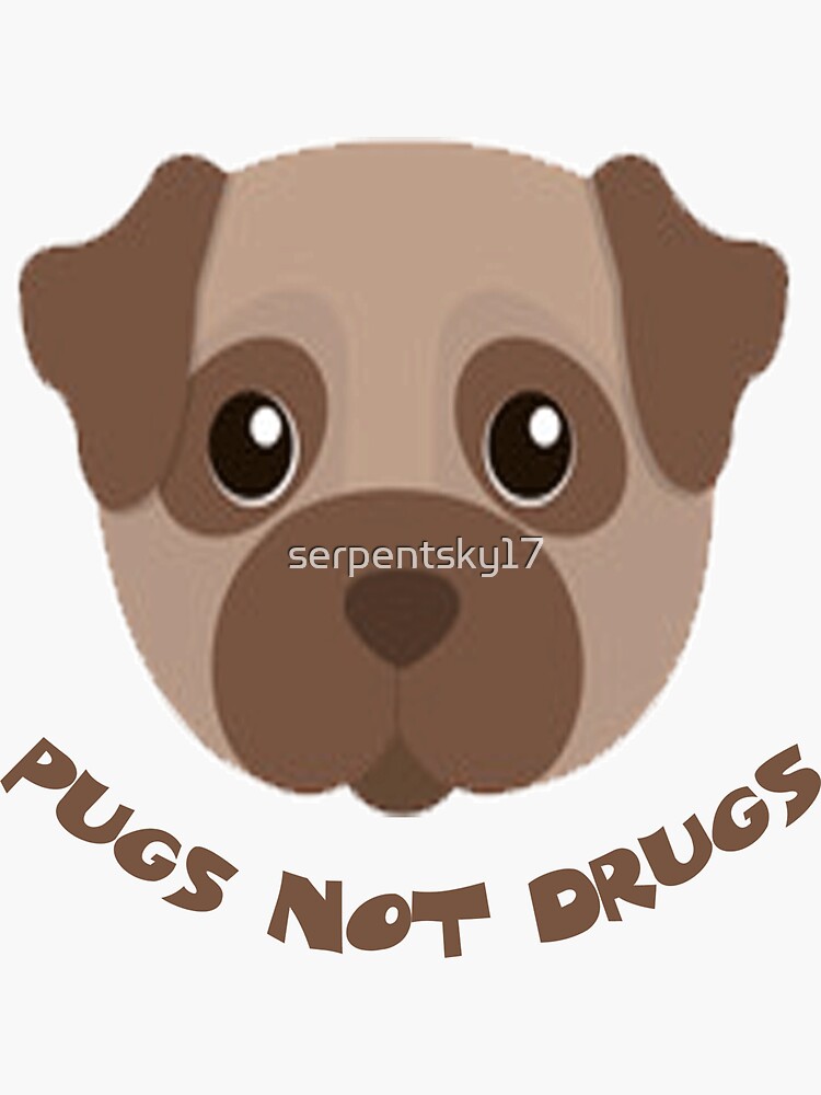 "Pugs Not Drugs" Sticker for Sale by serpentsky17 | Redbubble