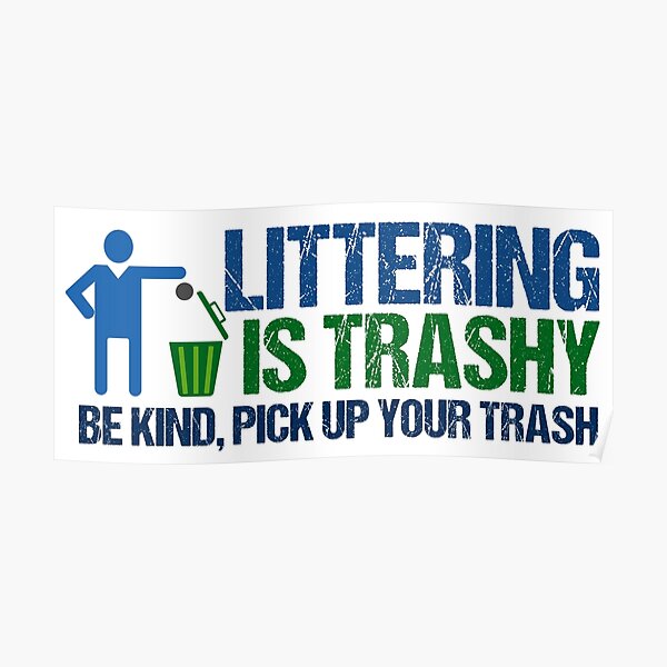 Pick Up Trash Posters | Redbubble