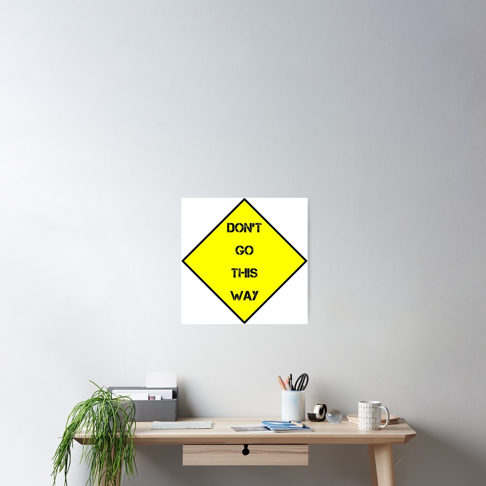 "Don't Go This Way" Poster by HiddenStar02 | Redbubble