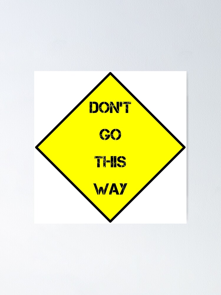 "Don't Go This Way" Poster by HiddenStar02 | Redbubble