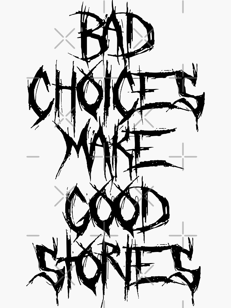 "Bad Choices Make Good Stories" Sticker by emphatic | Redbubble