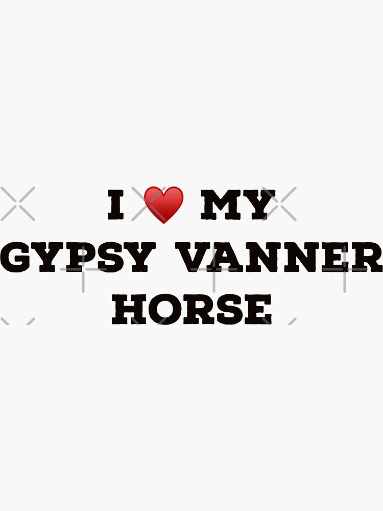 "I Love My Gypsy Vanner Horse" Sticker for Sale by Yviemakes | Redbubble