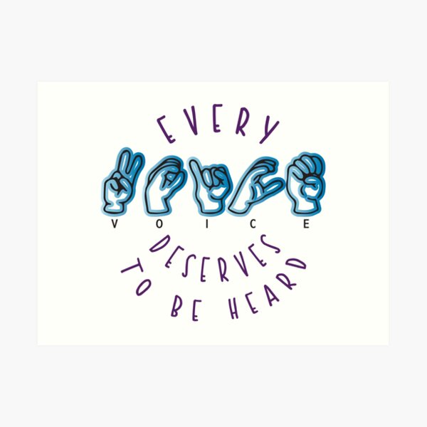 "Every Voice Deserves to be Heard" Art Print by emilydyer315 | Redbubble