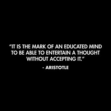 It is the mark of an educated mind to be able to entertain a thought ...