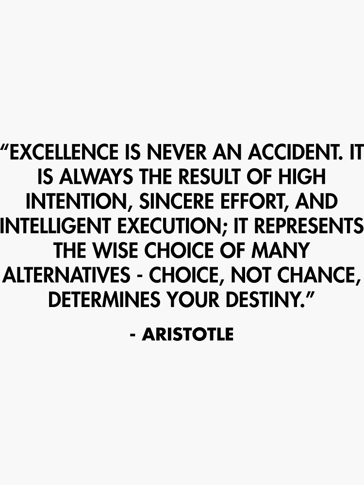 Excellence is never an accident. It is always the result of high ...
