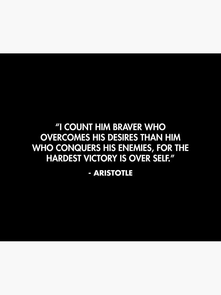 I count him braver who overcomes his desires than him who conquers his ...