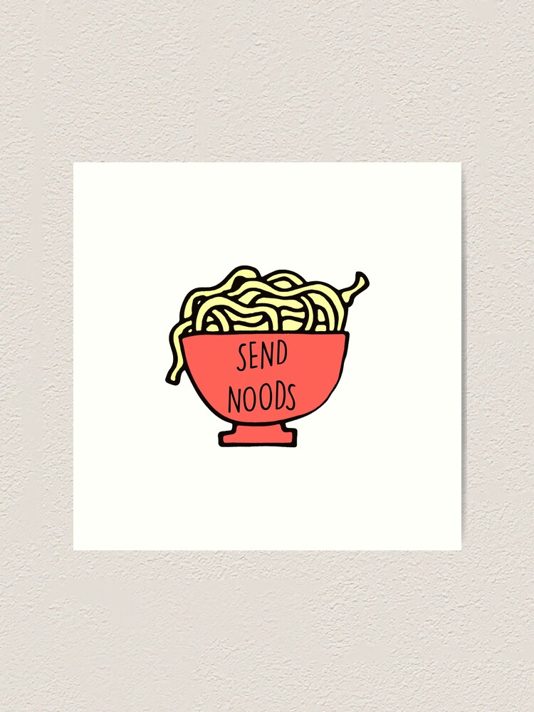 "Send Noods Meme" Art Print for Sale by BrandyRay | Redbubble