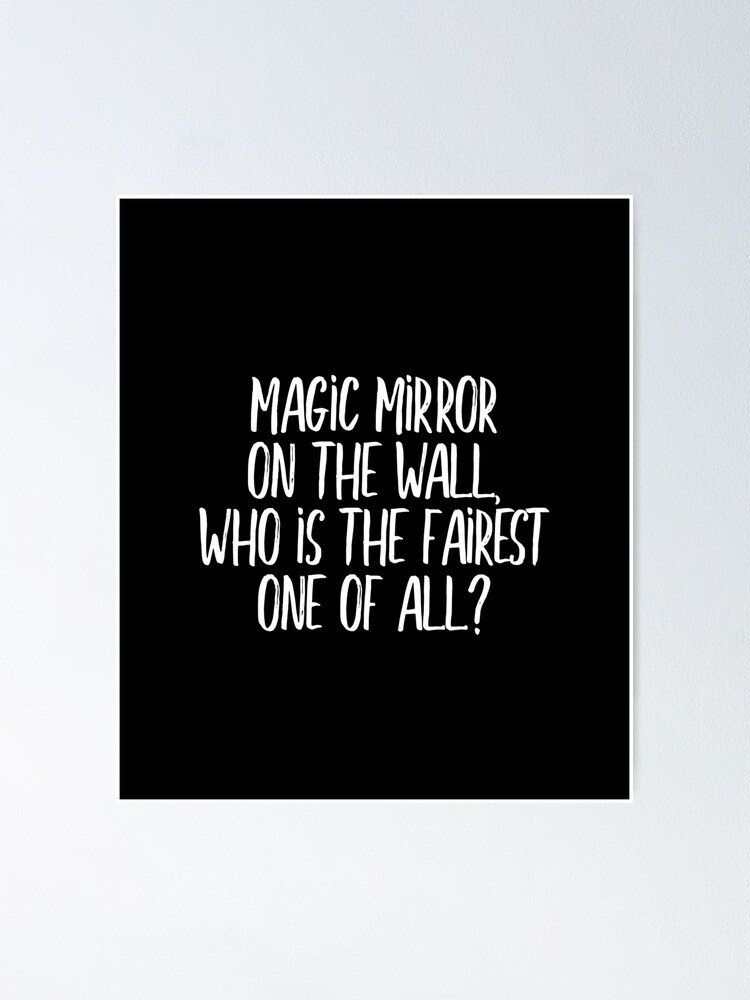 "Magic Mirror on the wall, who is the fairest one of all?? (white ...