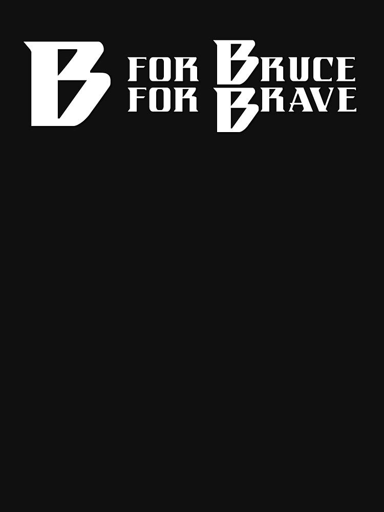 "B is for Bruce, B is for Brave" T-shirt for Sale by TossedSweetCorn ...