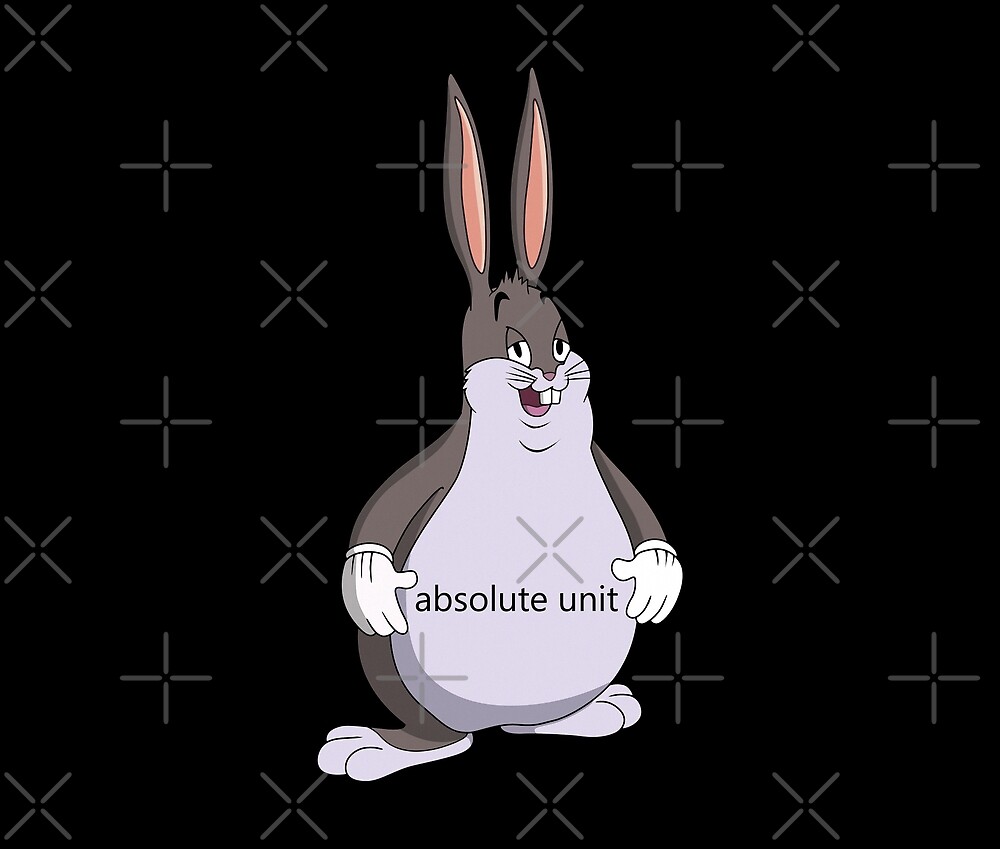 "Big Bunny. Absolute Unit" by Altohombre | Redbubble