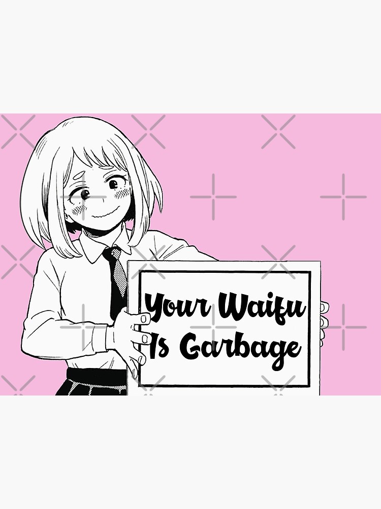 "Your Waifu is Garbage - As Told By Uraraka" Art Print for Sale by ...