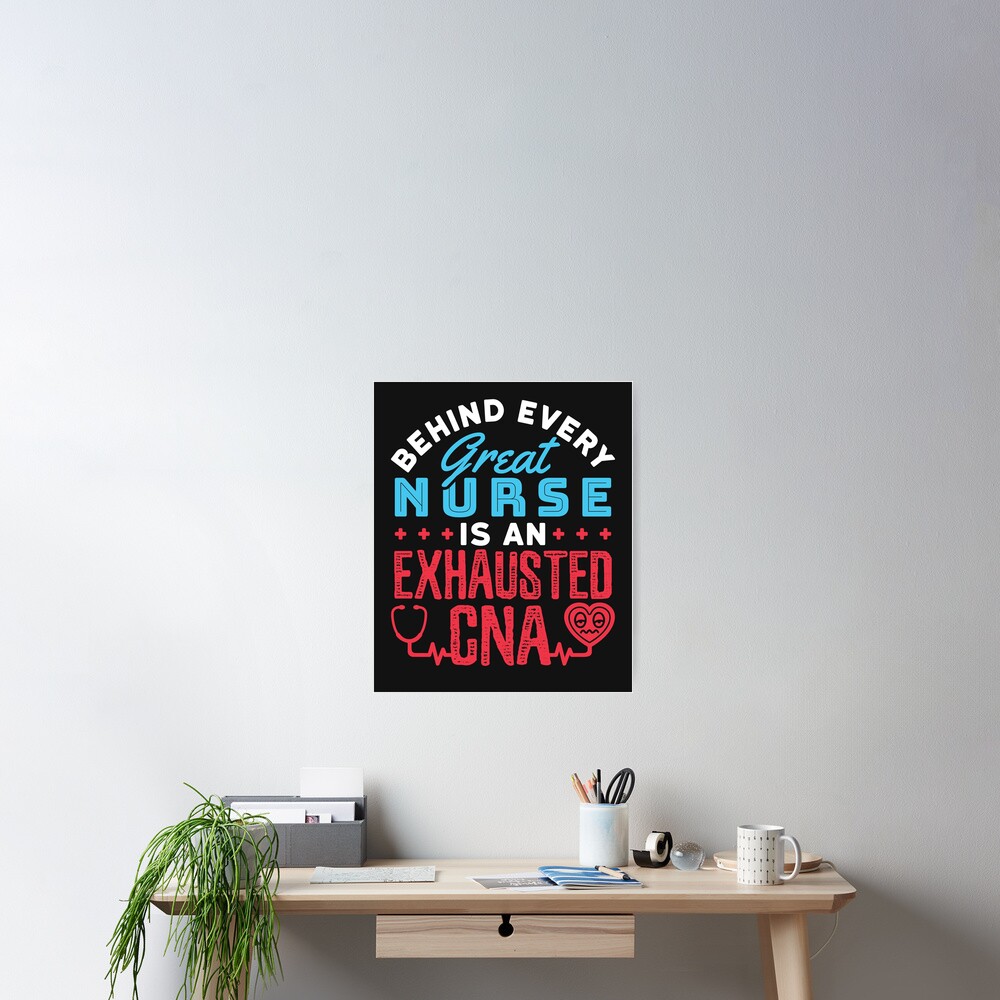 "Behind Every Great Nurse Is an Exhausted CNA" Poster for Sale by jaygo ...