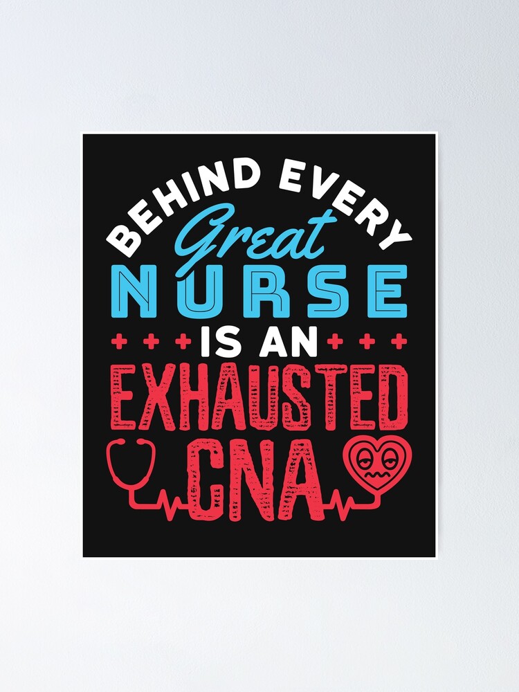 "Behind Every Great Nurse Is an Exhausted CNA" Poster for Sale by jaygo ...