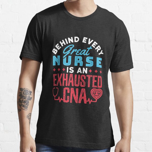 "Behind Every Great Nurse Is an Exhausted CNA" T-shirt for Sale by ...