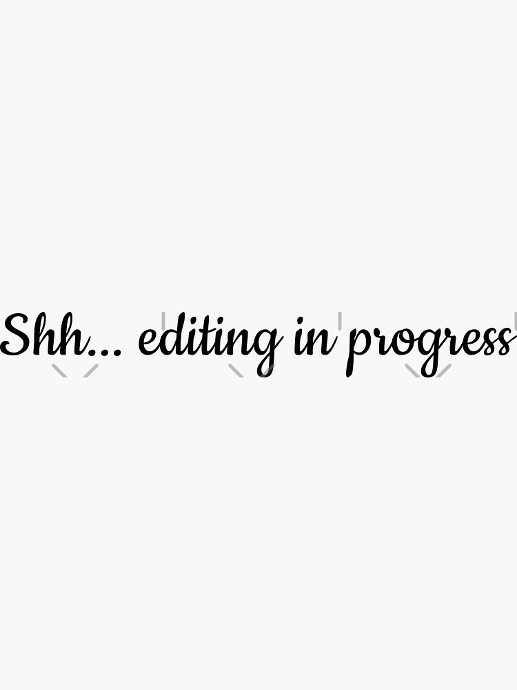 "Editing in Progress Black" Sticker by TeaRoseWriter | Redbubble