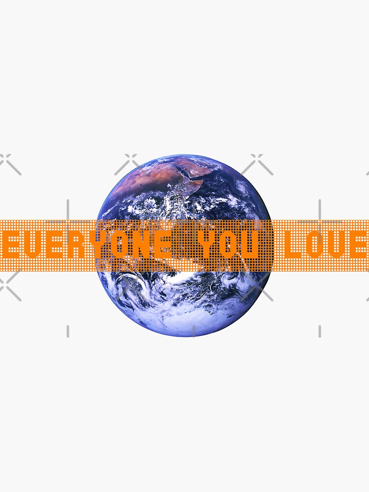 "Everyone you love" Sticker for Sale by Blacklinesw9 | Redbubble