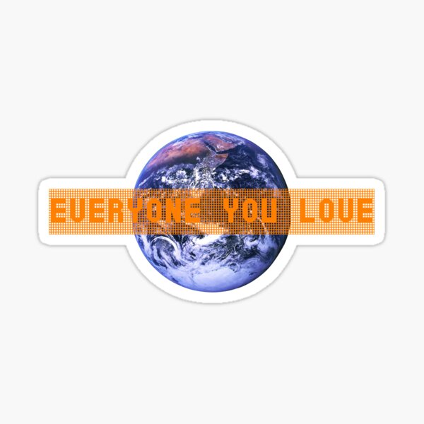 "Everyone you love" Sticker for Sale by Blacklinesw9 | Redbubble