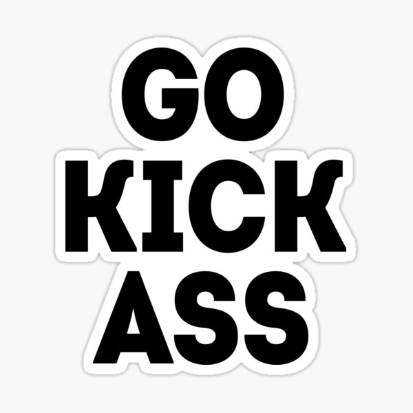"Go Kick Ass" Sticker for Sale by SilkTiger | Redbubble
