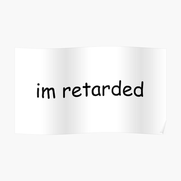 Retarded Posters | Redbubble