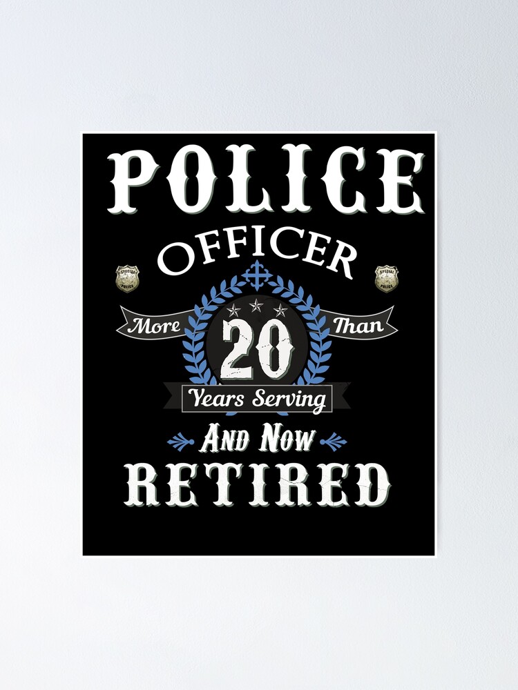 "Retired Police Officer T-Shirt 20 years of service as Cop" Poster by ...