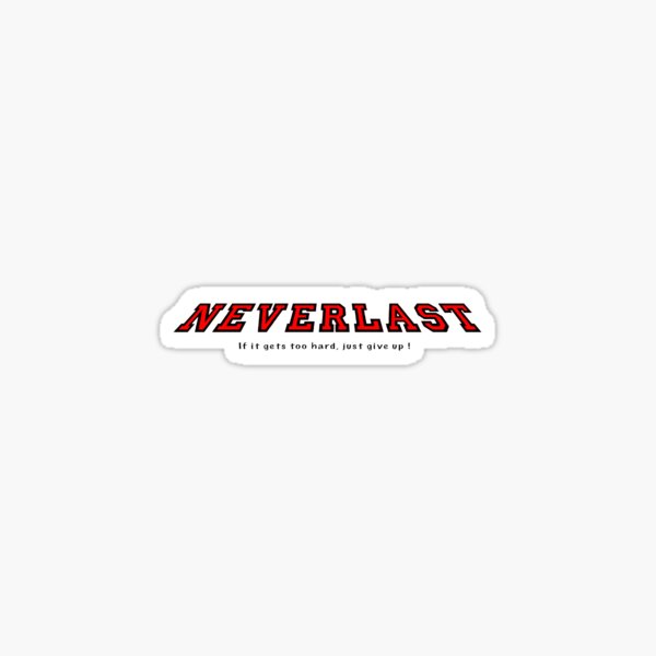 "Everlast the distance? ...nah I Neverlast" Sticker for Sale by ...