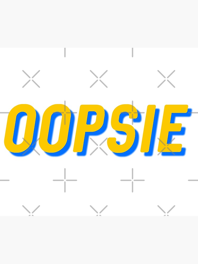 "oopsie" Poster for Sale by rj-xo | Redbubble