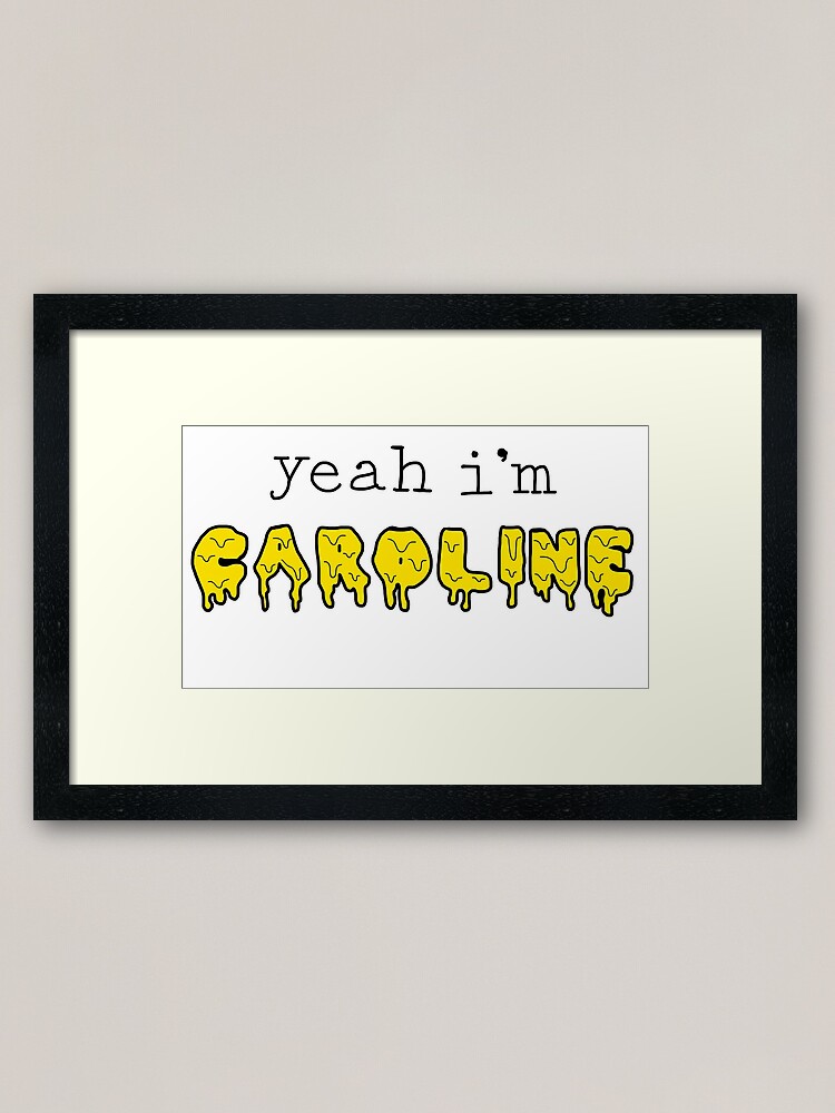 "yeah i’m caroline" Framed Art Print for Sale by 4chan-exe | Redbubble