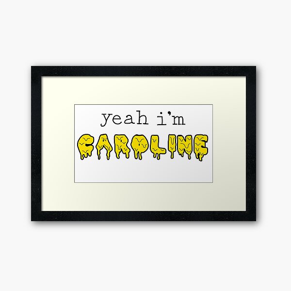 "yeah i’m caroline" Framed Art Print for Sale by 4chan-exe | Redbubble