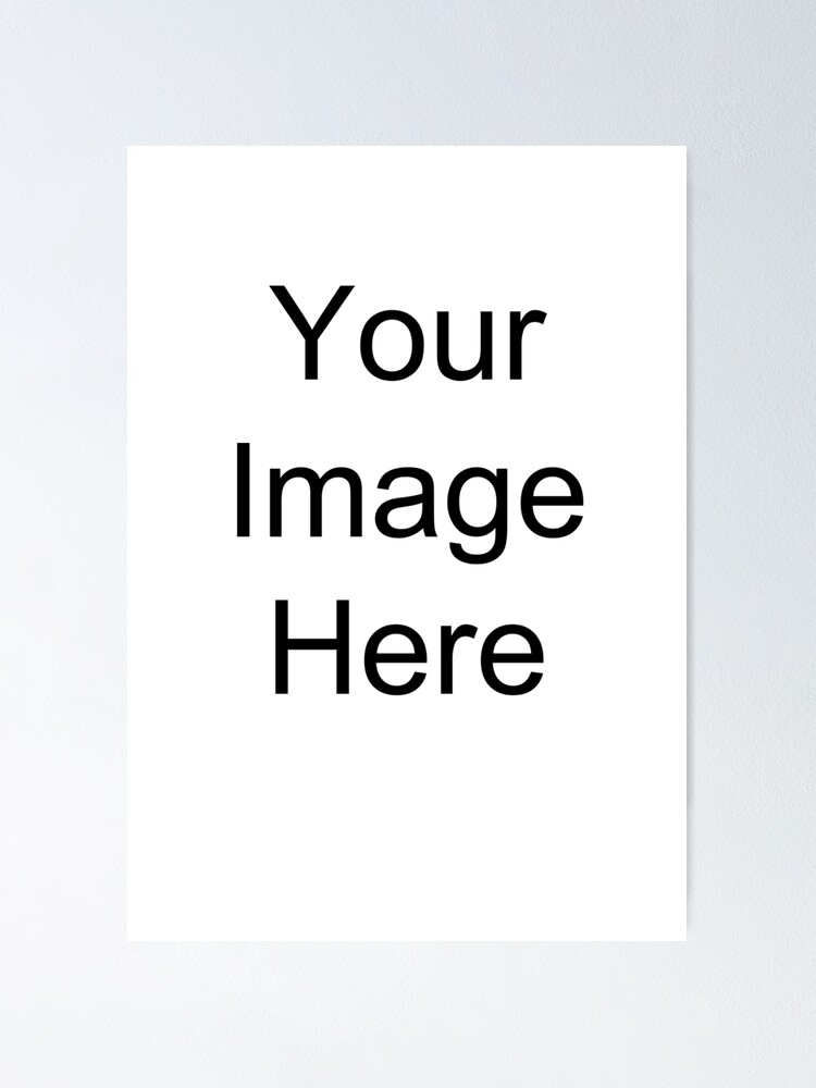 "Your Image Here" Poster for Sale by EsmeCM | Redbubble