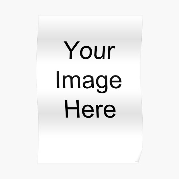 "Your Image Here" Poster for Sale by EsmeCM | Redbubble