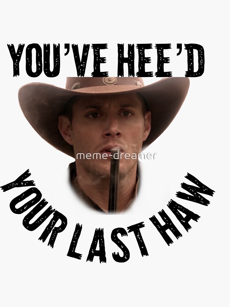 "You’ve hee’d your last haw - Cowboy meme" Sticker for Sale by meme ...