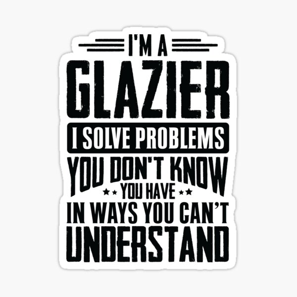 "Glazier Shirt I Solve Problems You Have Funny Gift Tee" Sticker for ...