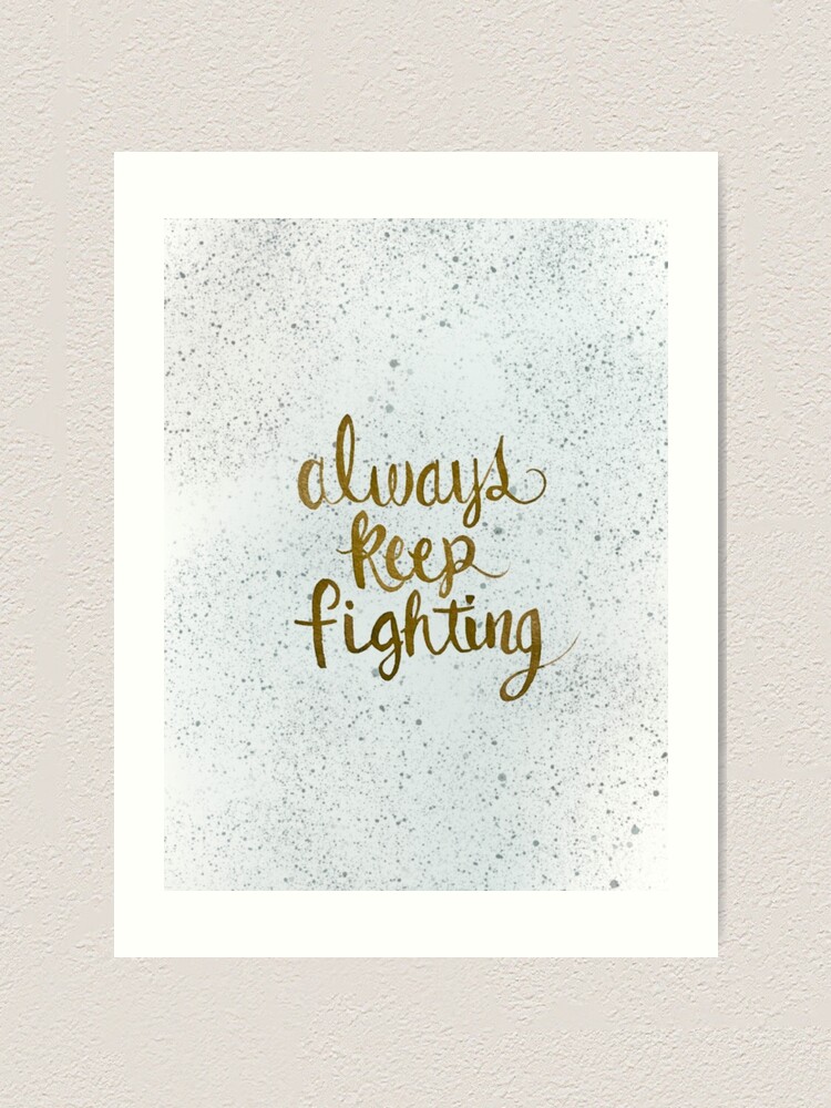"Always Keep Fighting Calligraphy" Art Print for Sale by Carpenoctemily ...