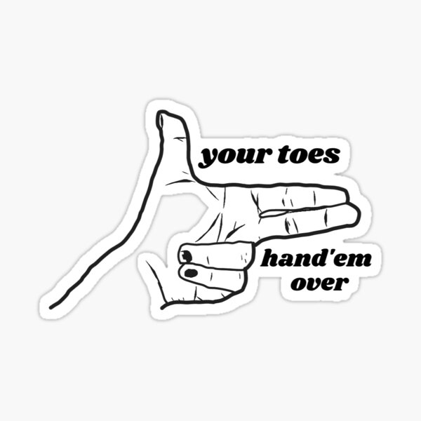 "your toes, hand'em over" Sticker for Sale by megs458 | Redbubble